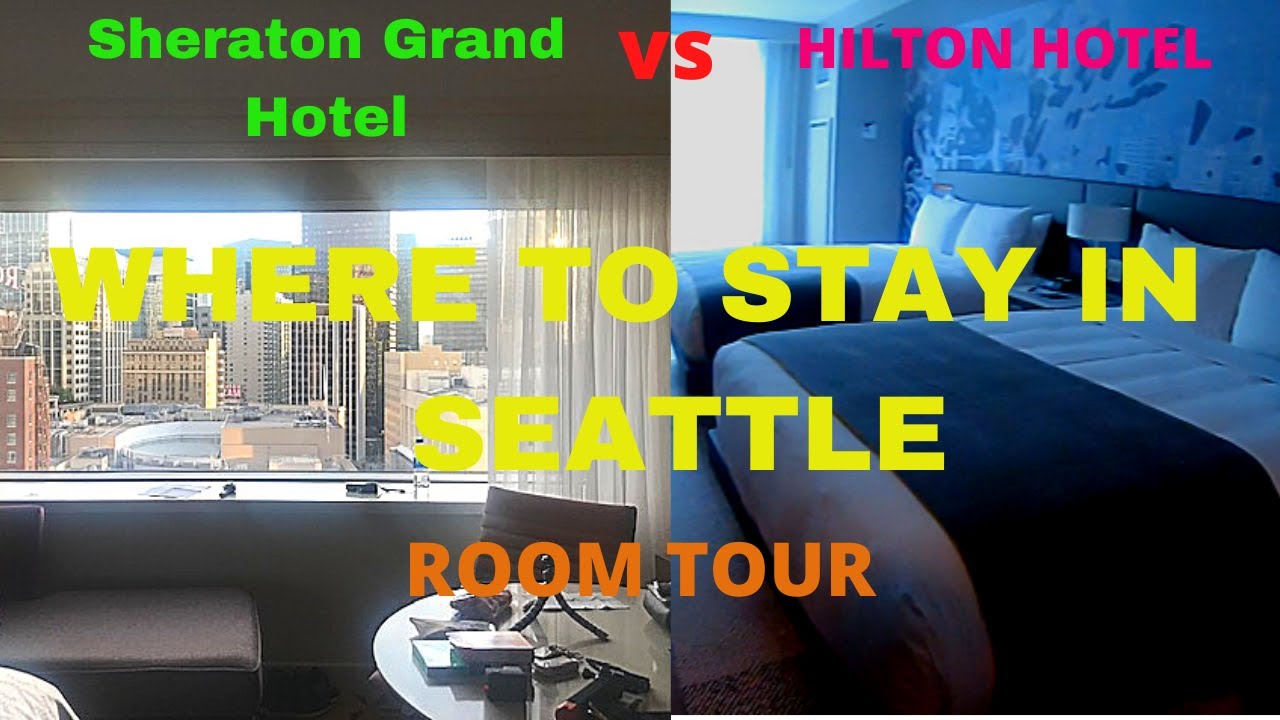 Sheraton vs Hilton | Where to stay in Seattle | Downtown Seattle Hotel ...