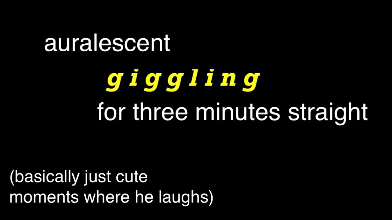 auralescent giggling for three minutes straight - YouTube