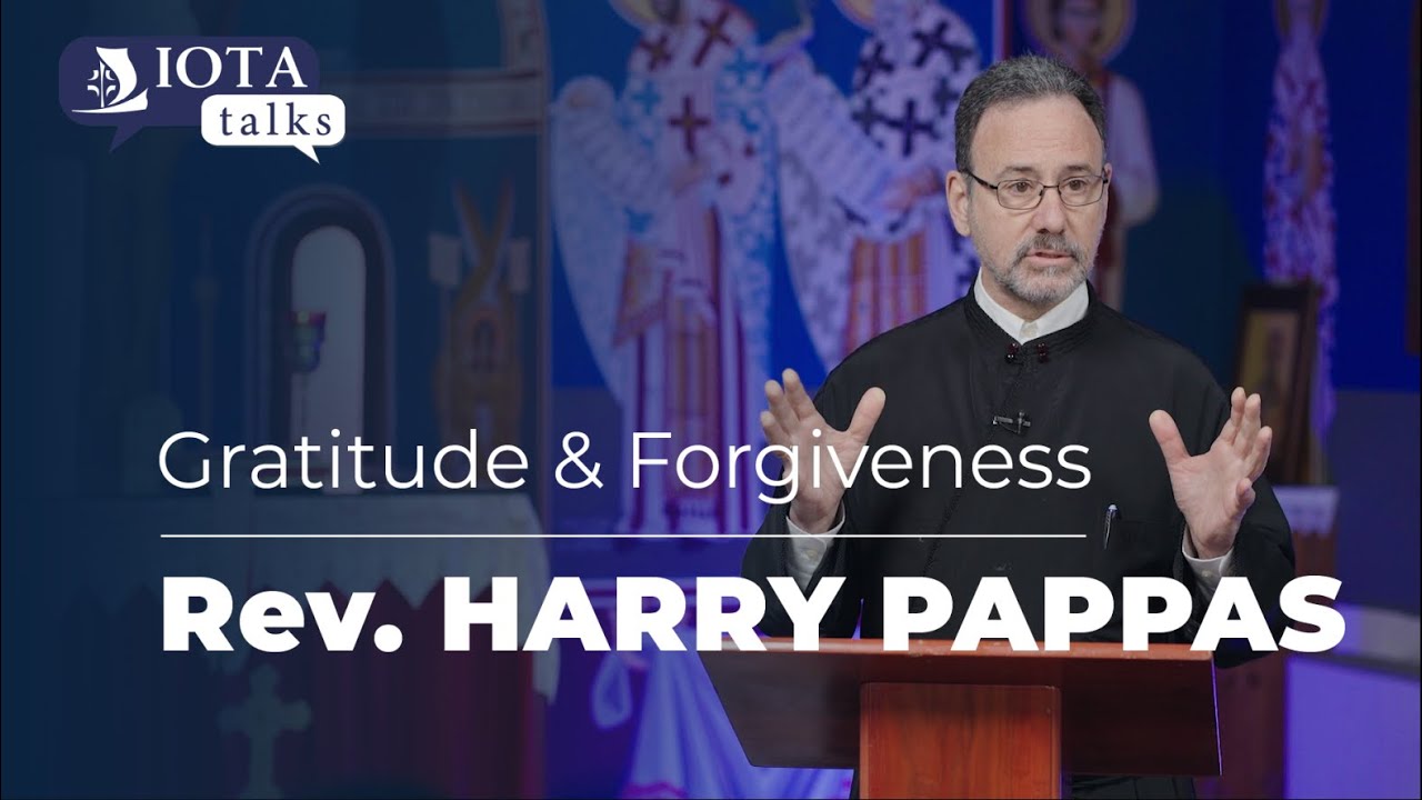 IOTA TALK: Gratitude & Forgiveness | Rev. Dr. Harry Pappas - YouTube