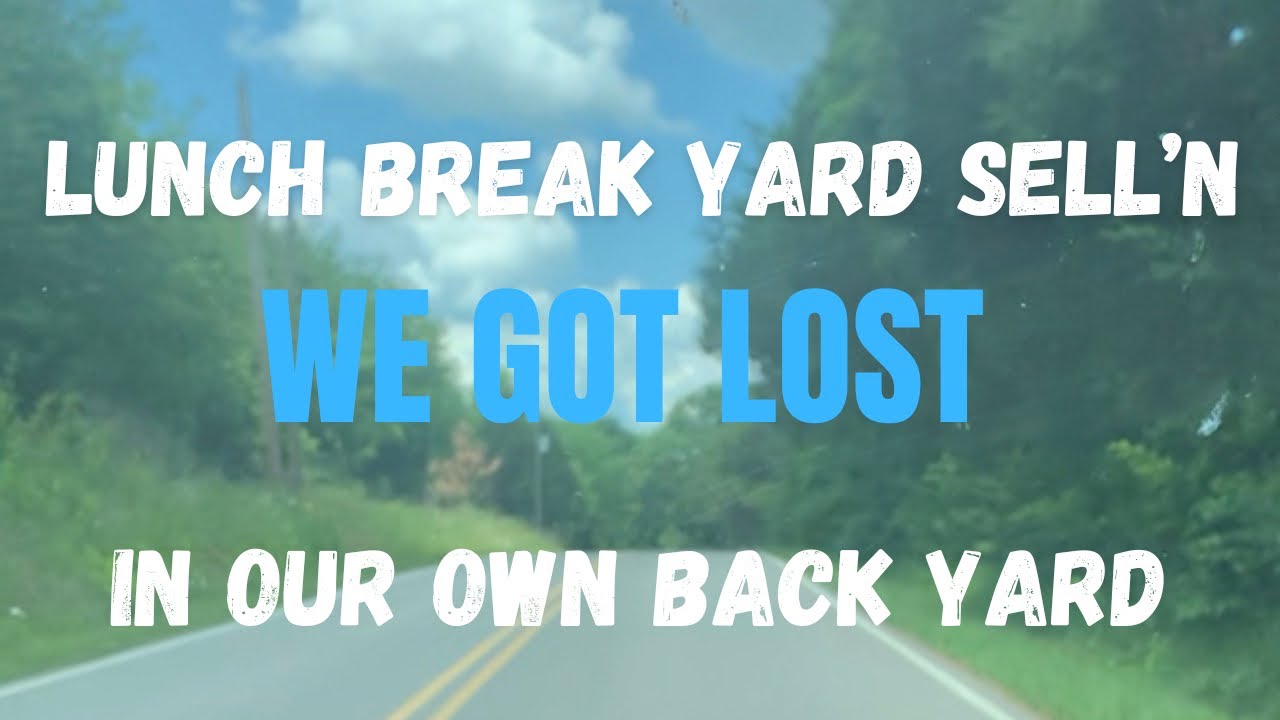 We Got Lost!!! Lunch Break Yard Selling - YouTube