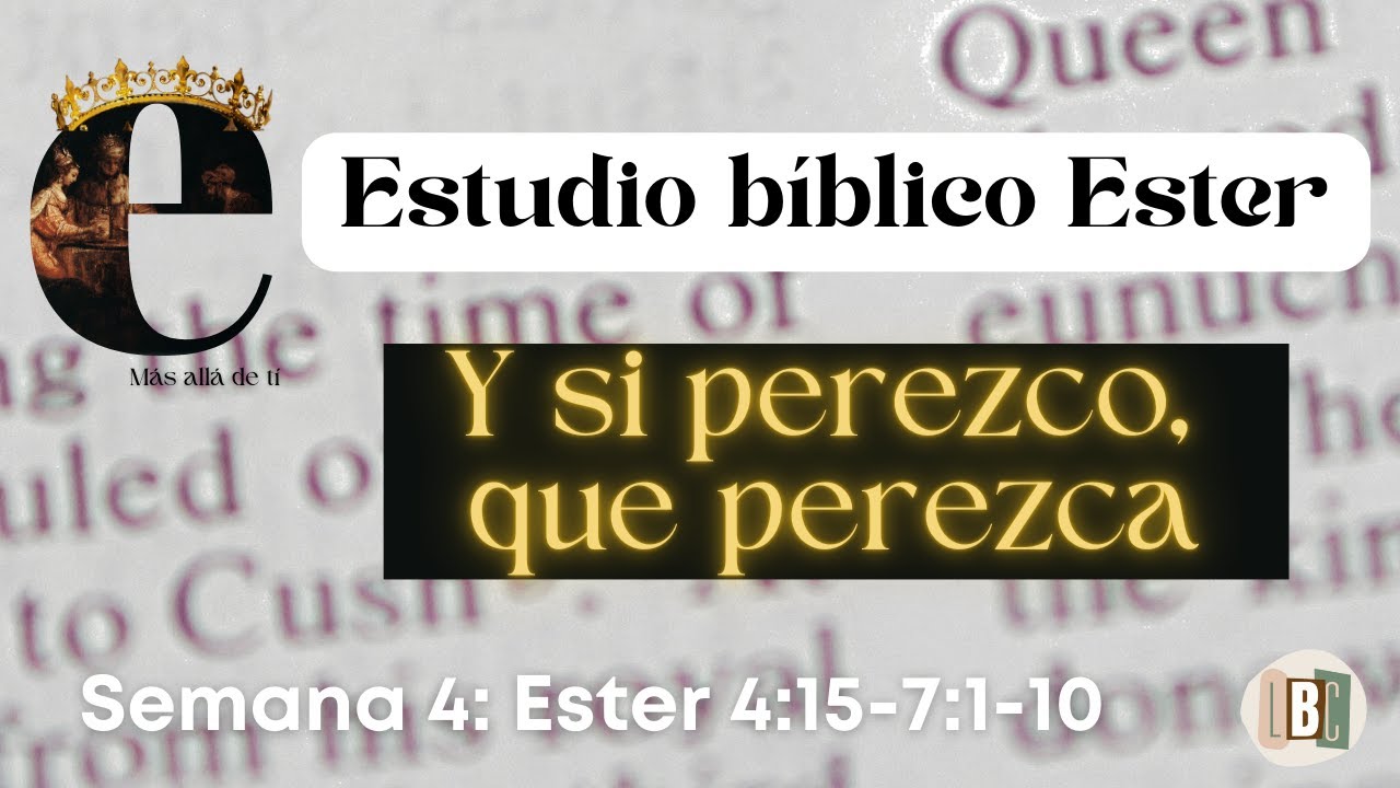 Estudio Ester: "Y si perezco, que perezca" - Semana 4 - YouTube