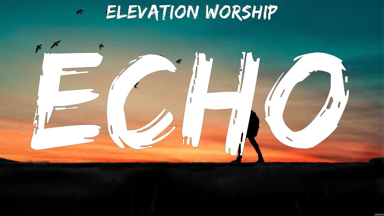 Echo - Elevation Worship (Lyrics) - We Believe, Goodness of God, As it is in Heaven - YouTube