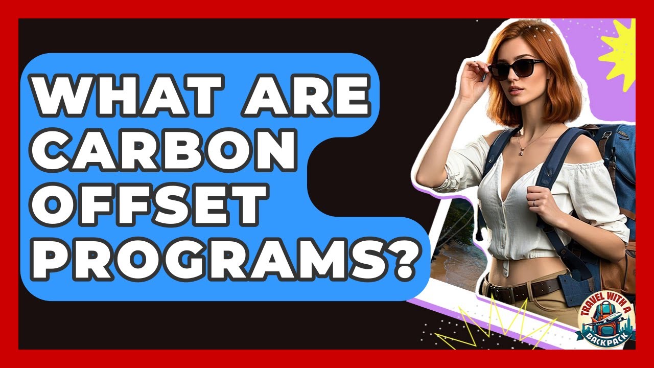 What Are Carbon Offset Programs? - Travel With A Backpack - YouTube