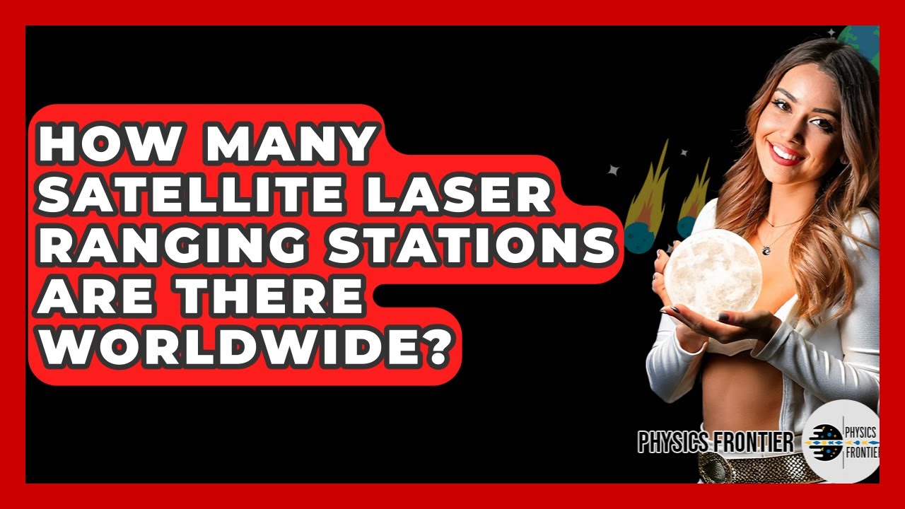 How Many Satellite Laser Ranging Stations Are There Worldwide ...