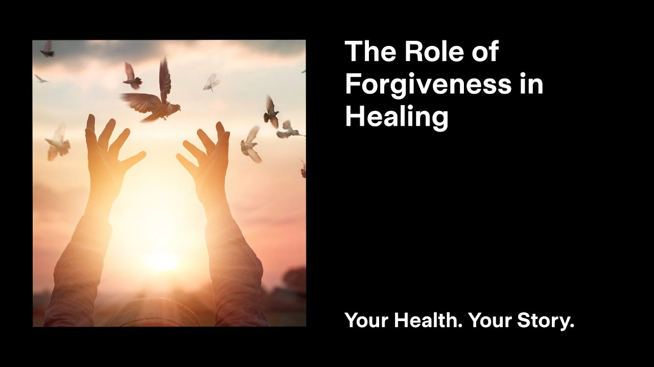 The Role of Forgiveness in Healing - YouTube