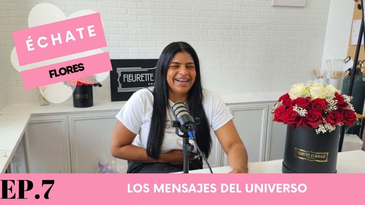 EP 7 | Los mensajes del universo | podcast en español | échate flores ...