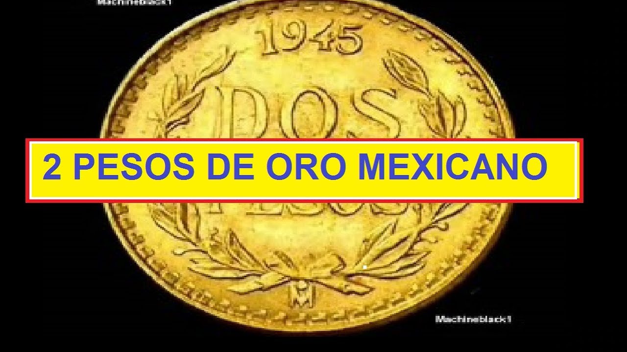 DOS PESOS MEXICANOS DE ORO ))) - YouTube