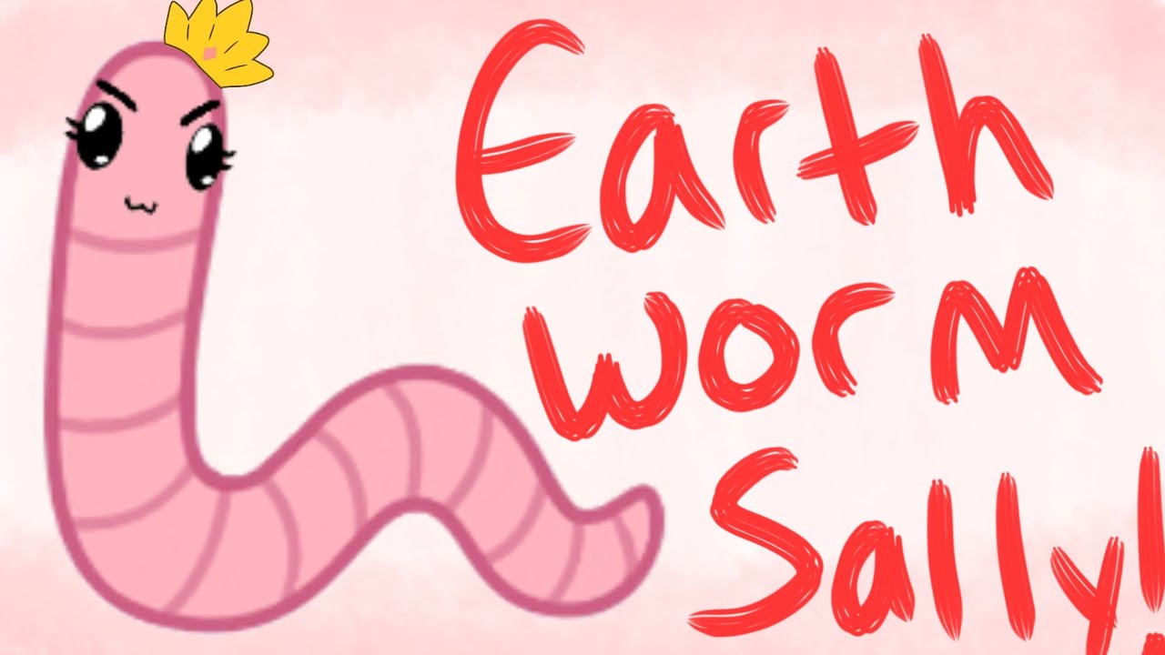 Earth Worm Sally! |Meme| Part 2? - YouTube