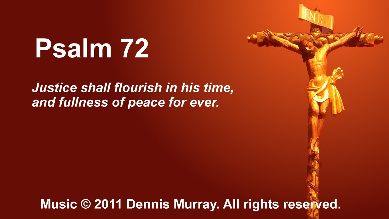 Psalm 72: Justice shall flourish in his time, and fullness of peace for ...