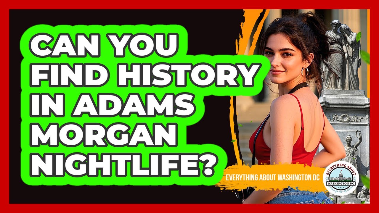 Can You Find History In Adams Morgan Nightlife? - Everything About ...