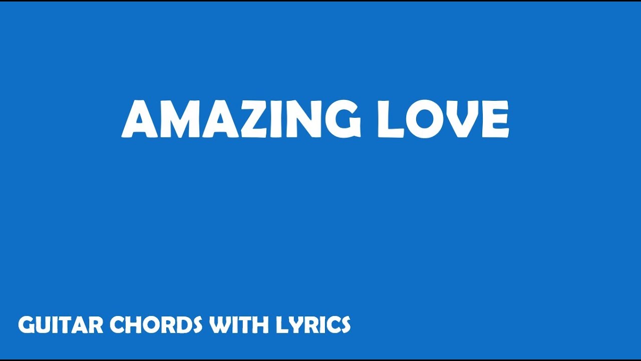AMAZING LOVE | WITH GUITAR CHORDS & LYRICS - YouTube
