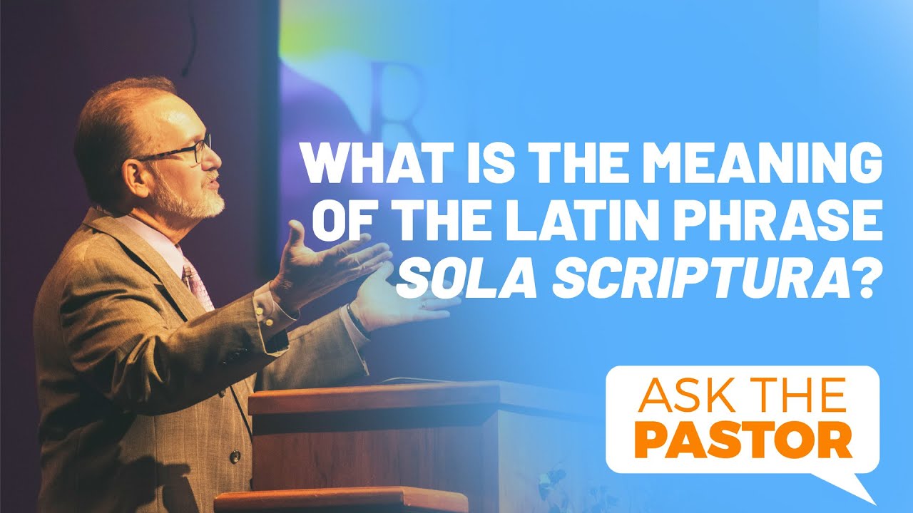 Ask The Pastor: What is the meaning of the Latin phrase SOLA SCRIPTURA ...
