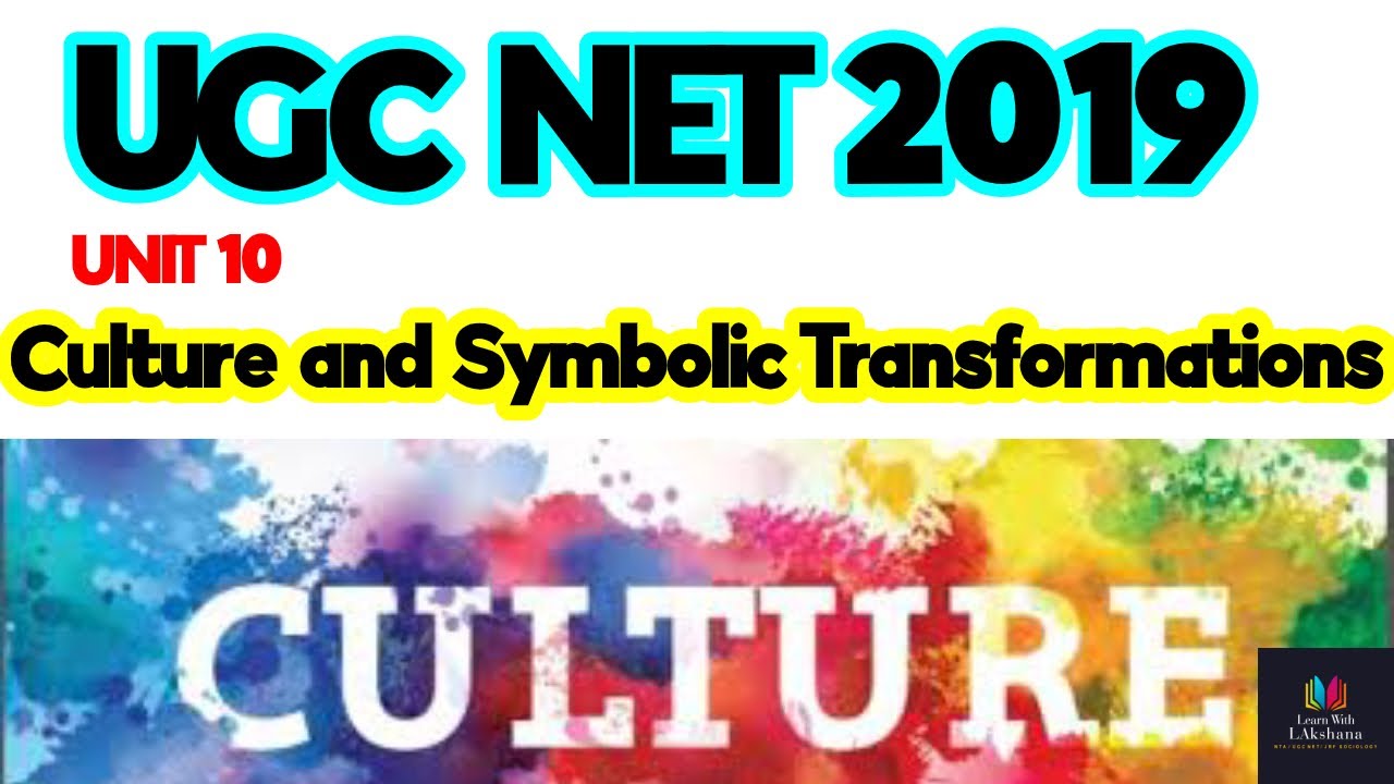 UGC NET 2019 UNIT 10 CULTURE AND SYMBOLIC TRANSFORMATIONS - YouTube