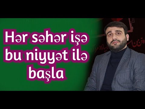 Hər səhər işə bu niyyət ilə başla - Hacı Ramil