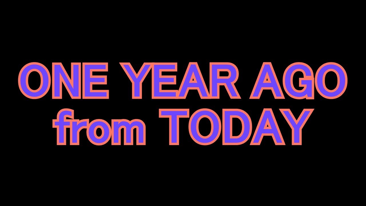 ON YEAR AGO From TODAY YouTube on-year-ago-from-today-youtube