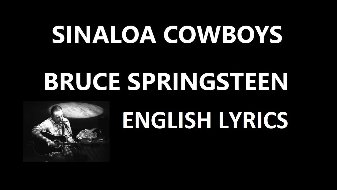 SINALOA COWBOYS BRUCE SPRINGSTEEN English Lyrics onscreen - YouTube