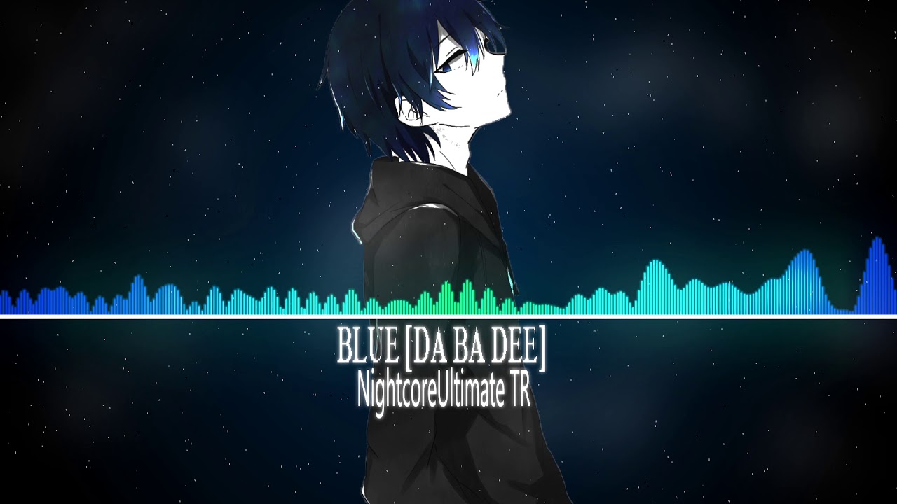 「Nightcore」Blue [Da Ba Dee] - YouTube