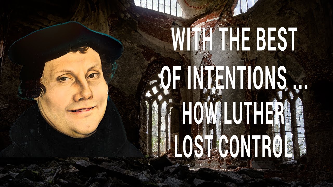 Martin Luther's Unplanned and Out-of-Control Protestant Reformation ...