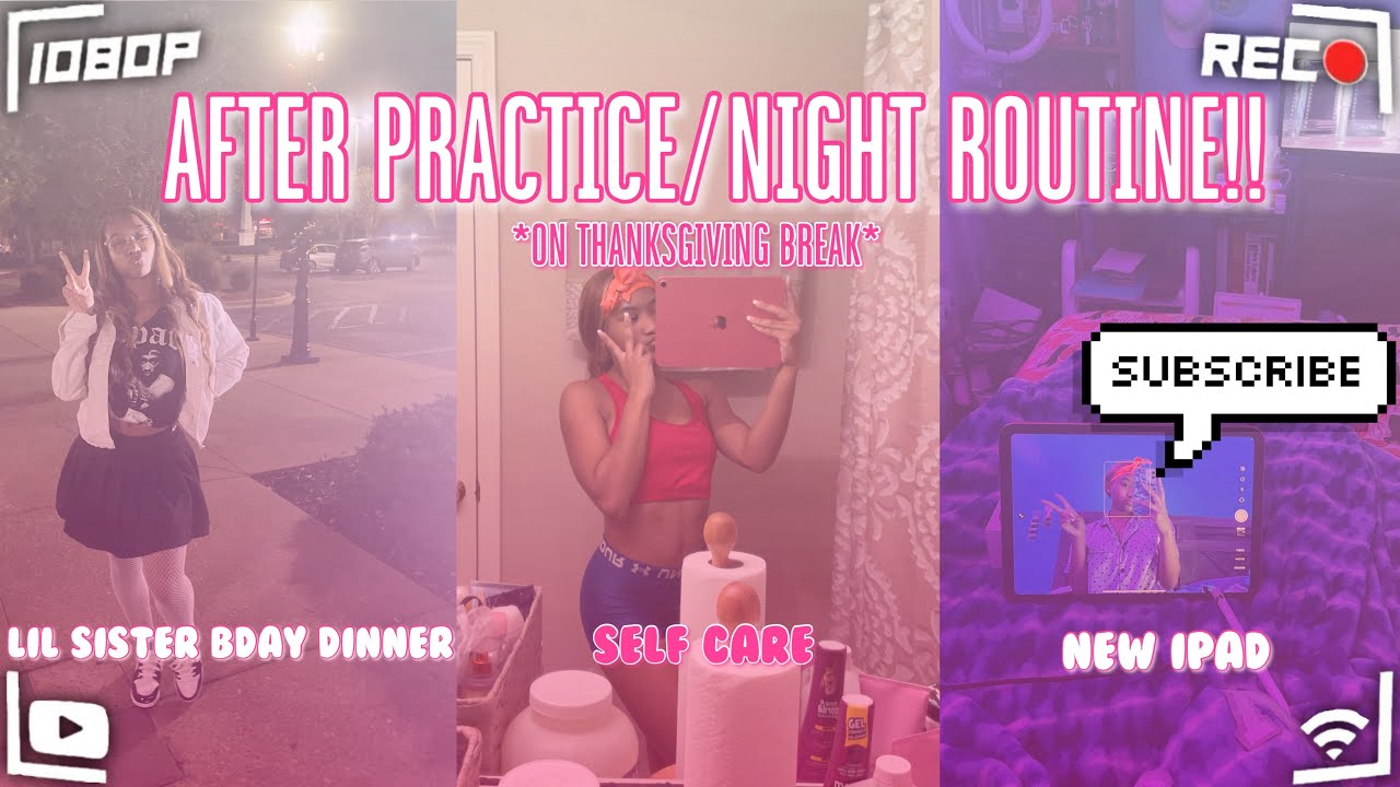 AFTER PRACTICE/NIGHT ROUTINE!! (sister's birthday dinner, self care ...