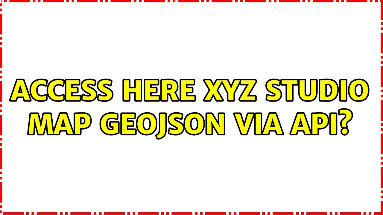 Access Here XYZ Studio Map GeoJSON via API? - YouTube