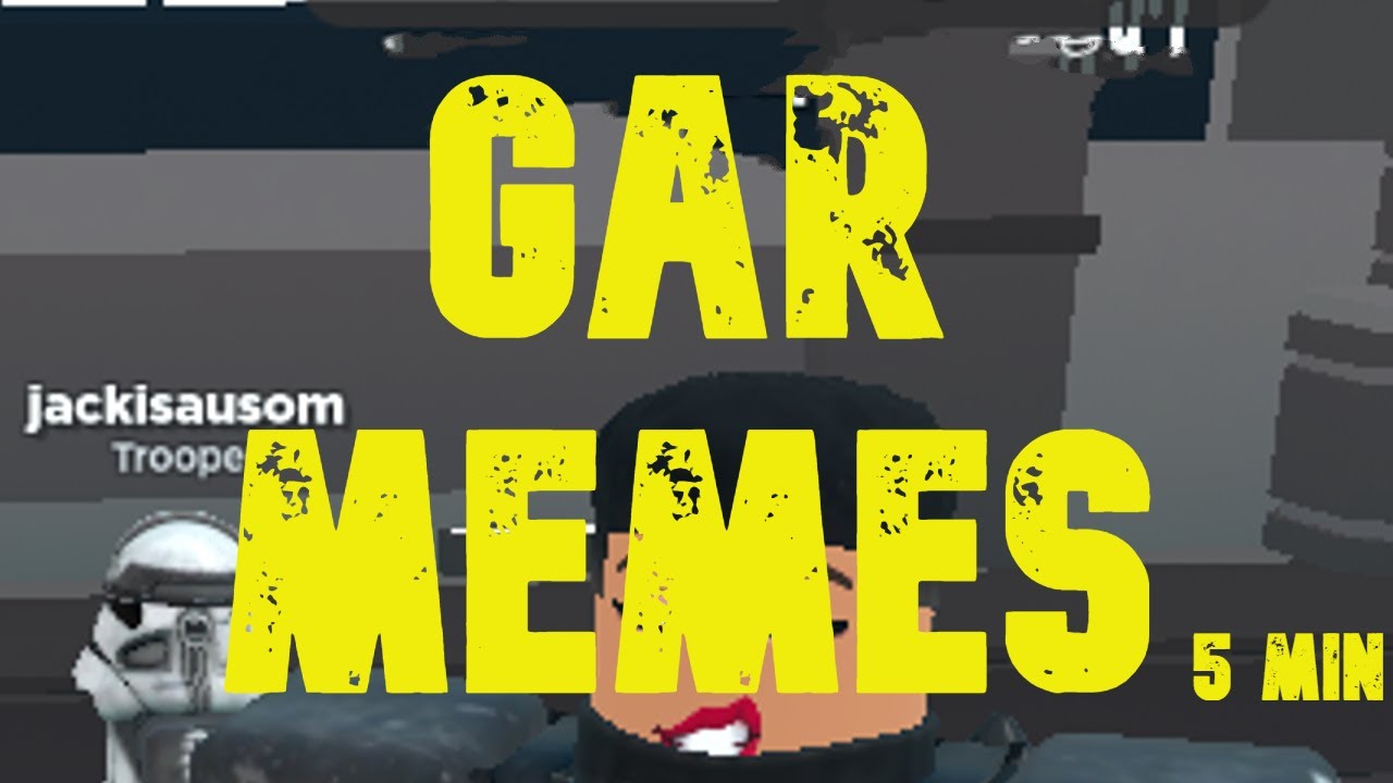 5 MINUTES OF ROBLOX GAR MEMES | Vikinglaw's GAR - YouTube