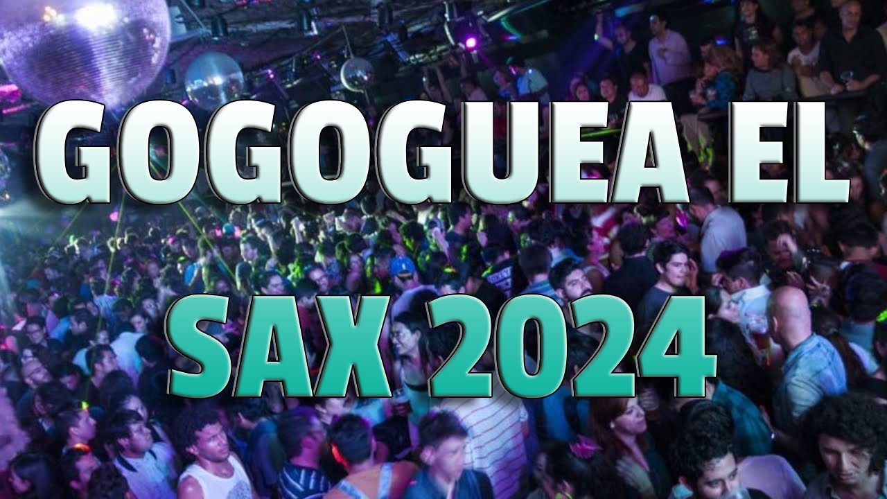 GOGOGUEA EL SAX 2024 🎷- (Dj Gio Lesh) - YouTube