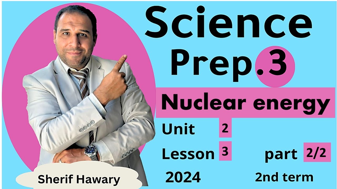 Science |Prep.3 | neuclear energy |Unit 2 Lesson 3| Part 2/2| ساينس ...