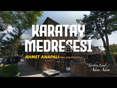 'TARİHİN İZİNDE' ADIM ADIM, KARATAY MEDRESESİ, AHMET ANAPALI'NIN ANLATIMIYLA
