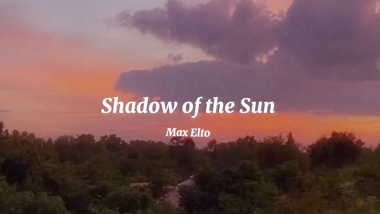 Shadow of the Sun-Max Elto | Lyrics （中英歌詞） - YouTube Music