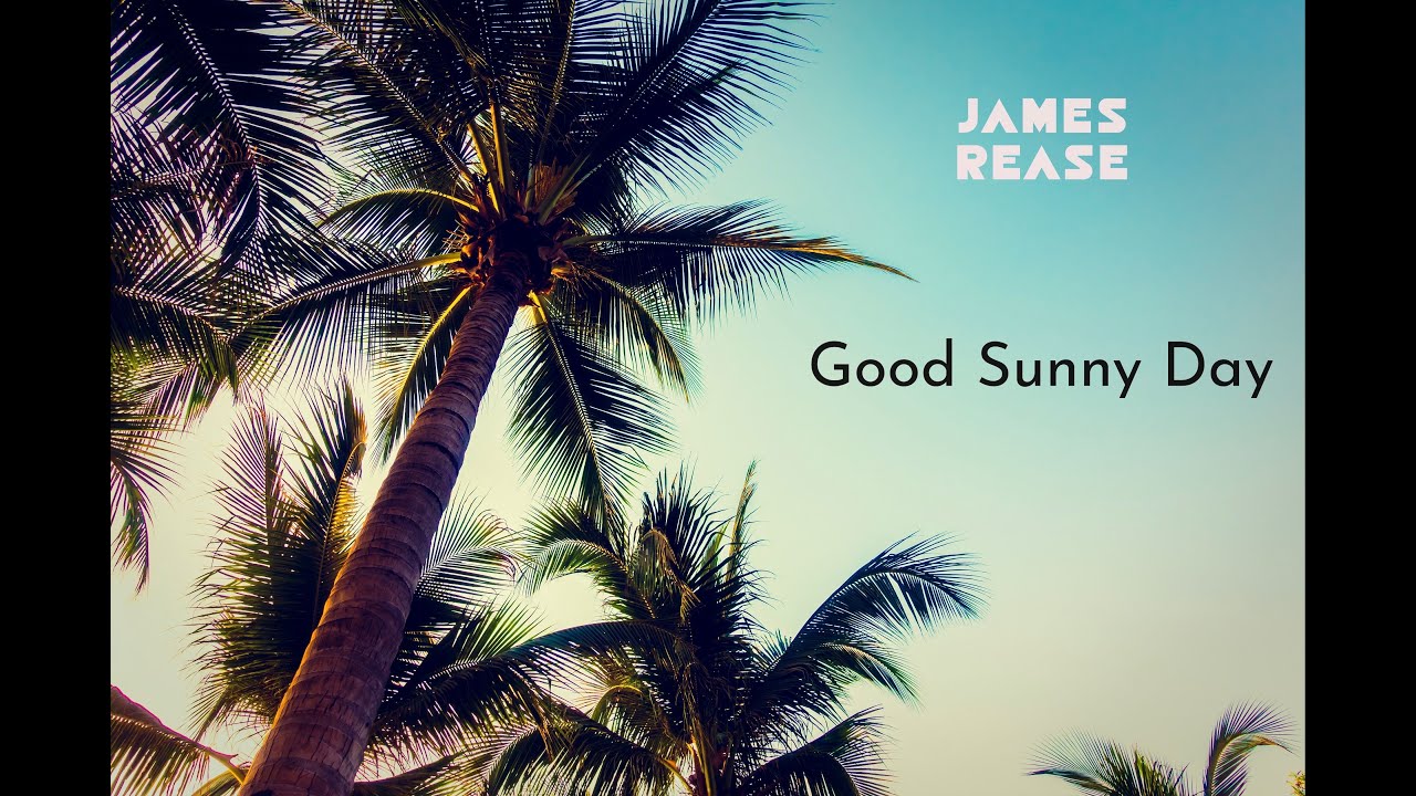 James Rease - Good Sunny Day (Official Music Video) - YouTube