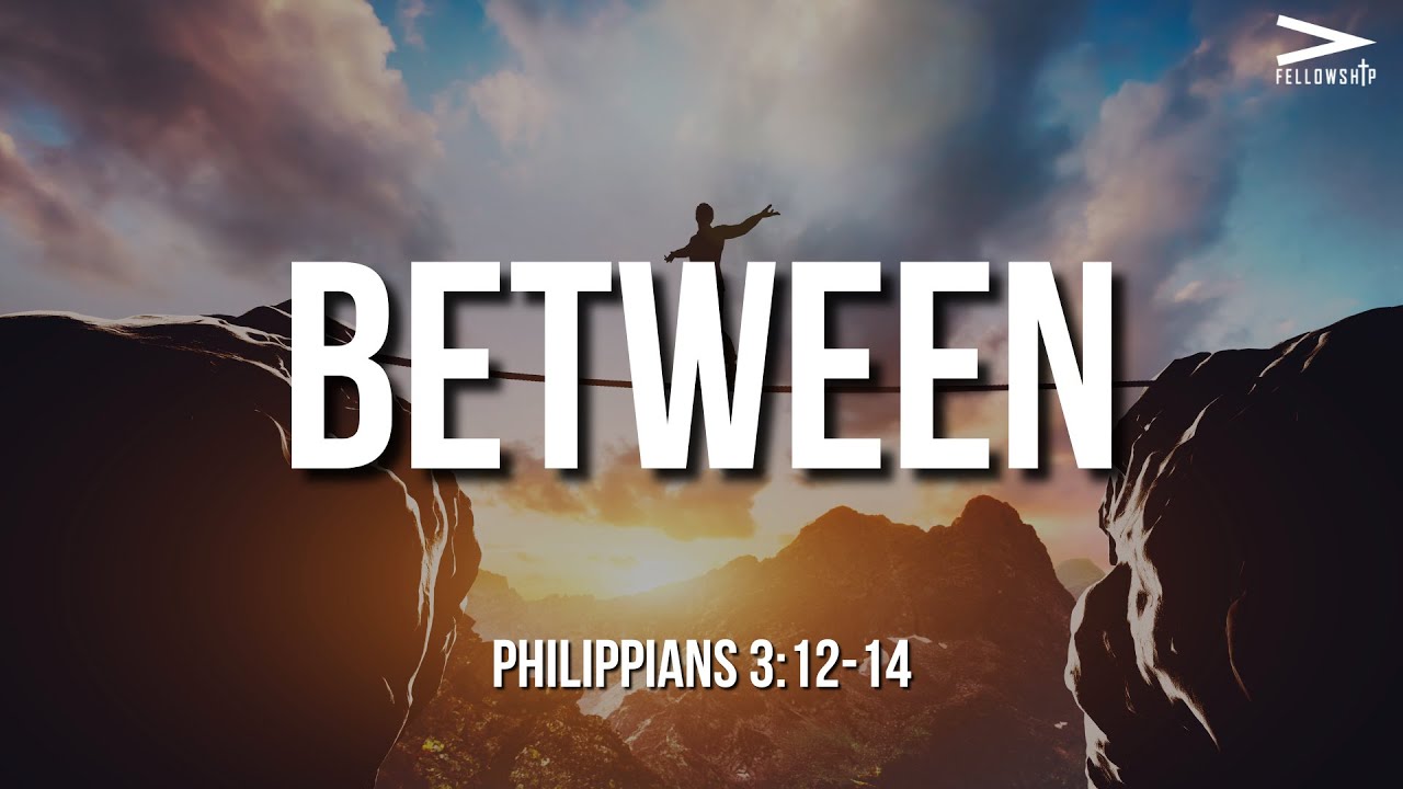 Between | Philippians 3:12-14 | Pastor George Shears III - YouTube