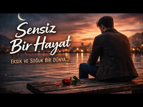 Sensiz Bir Hayat 💔 | En Duygusal Türkçe Şarkı 2026