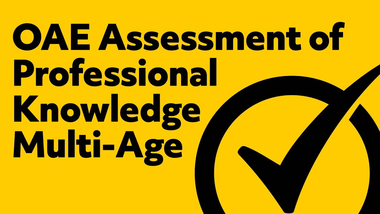 OAE Assessment of Professional Knowledge: Multi-Age (PK-12) EXAM ...