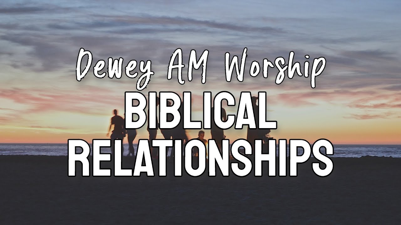 Biblical Relationships - Dewey AM Worship, August 13 - YouTube