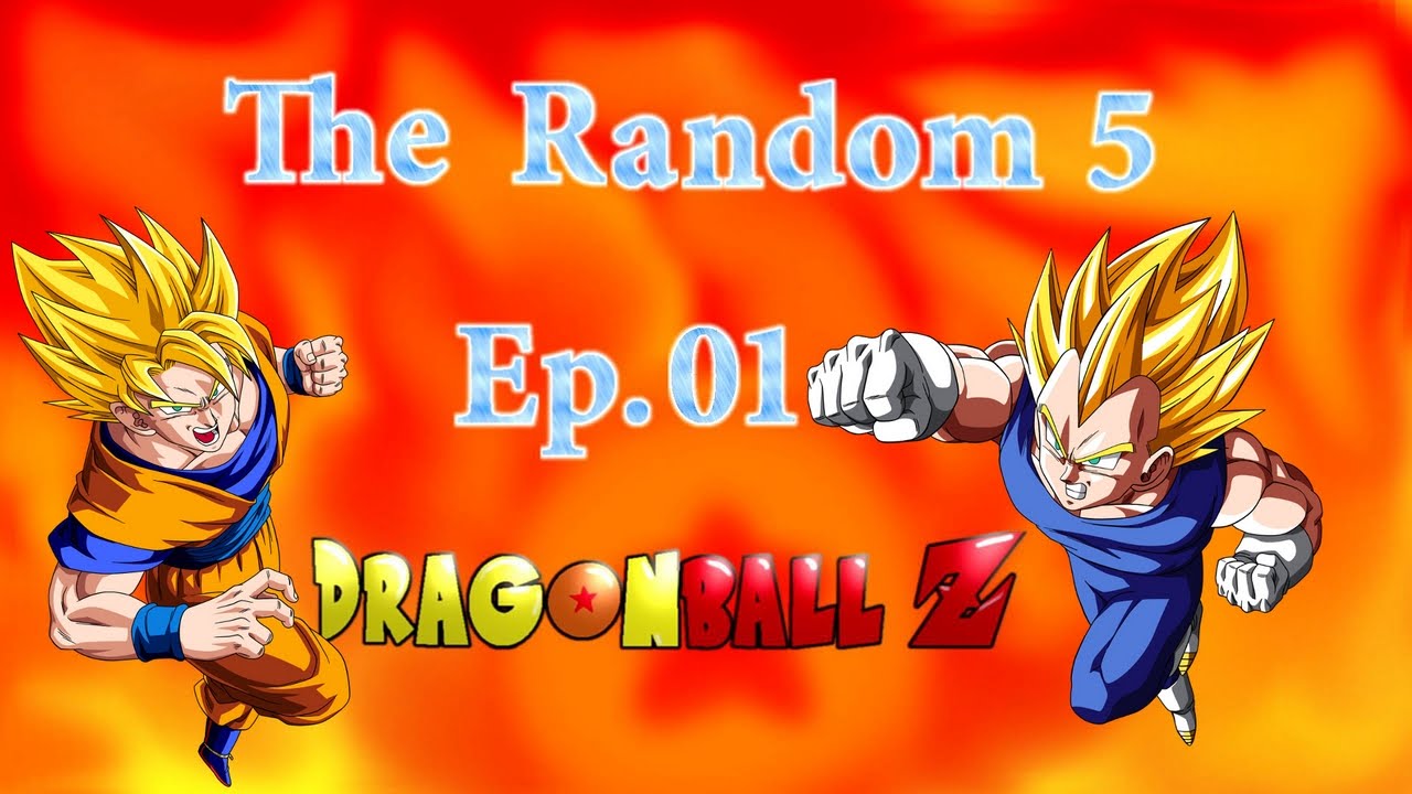 The Random 5 Episode 1: Dragon ball Z - YouTube