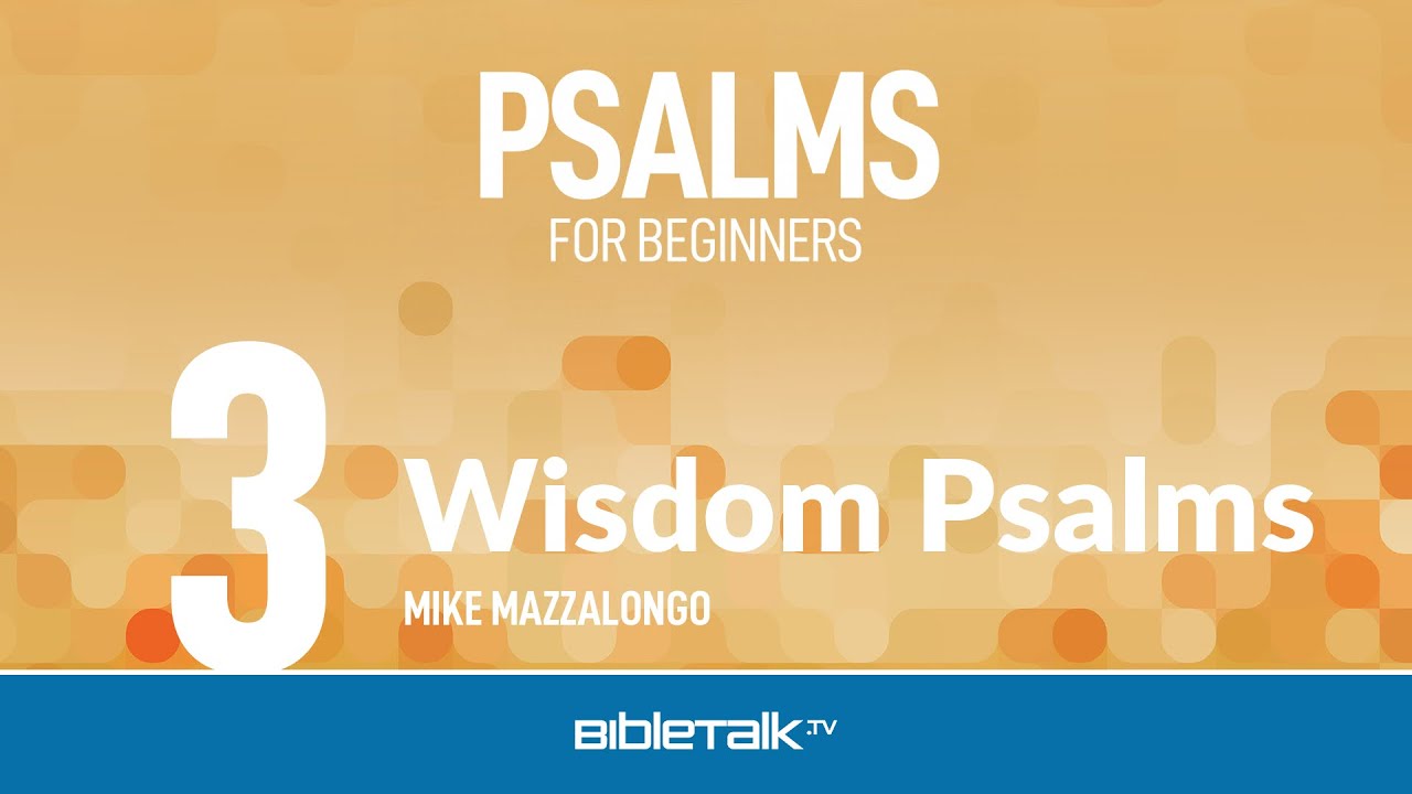 Wisdom Psalms – Bible Study on Psalms – Mike Mazzalongo | BibleTalk.tv ...