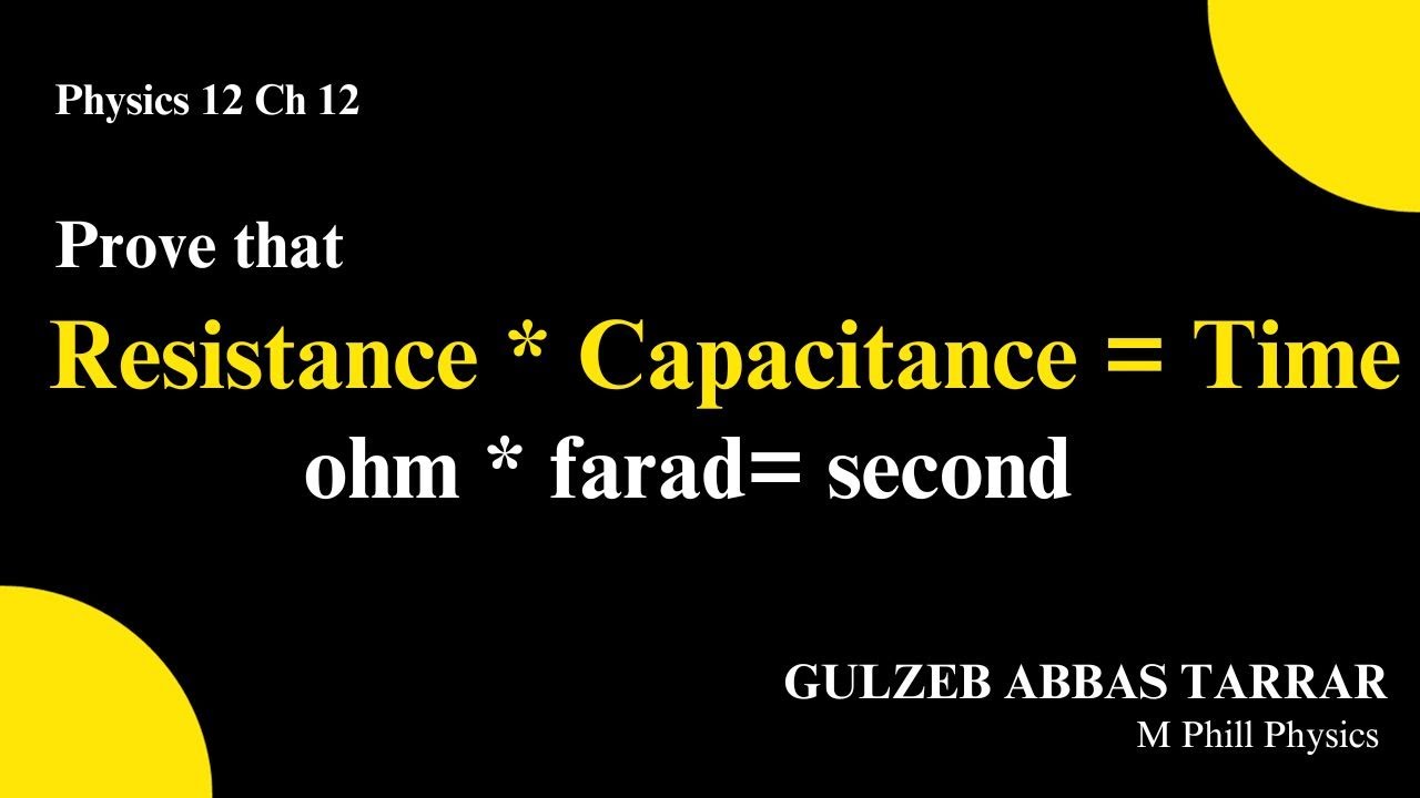 Resistance*Capacitance=Time (RC=t) ohm*farad=seconds | Physics 12| |Mr ...