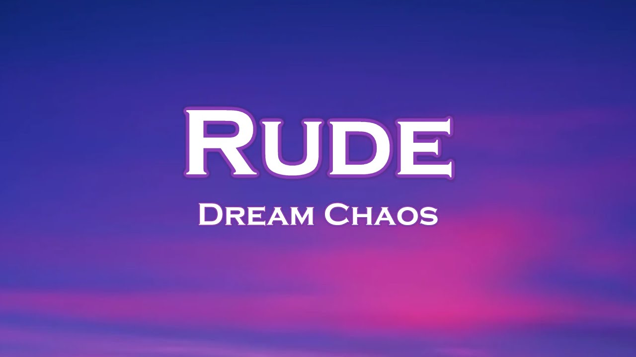 Dream Chaos - Rude (Lyrics) - YouTube