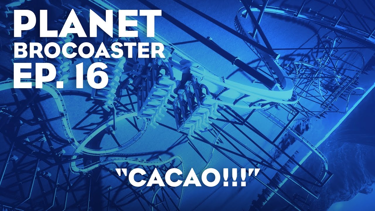 Planet Brocoaster Ep. 16 - "CACAO!" [Planet Coaster] HD 60fps - YouTube