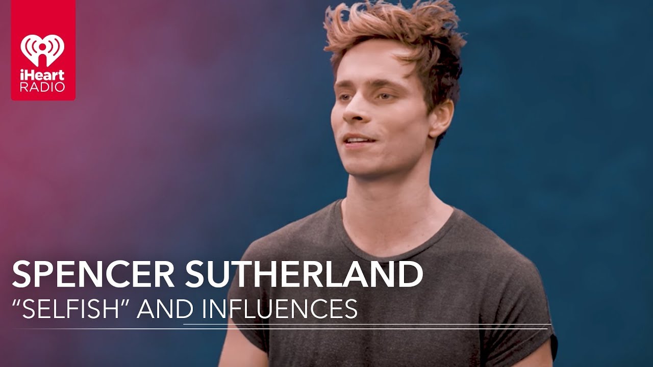 Spencer Sutherland Explains "Selfish" And Influences | Exclusive ...