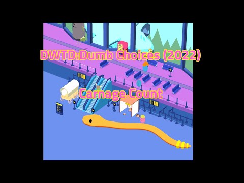 DWTD:Dumb Choices (2022) Carnage Count 