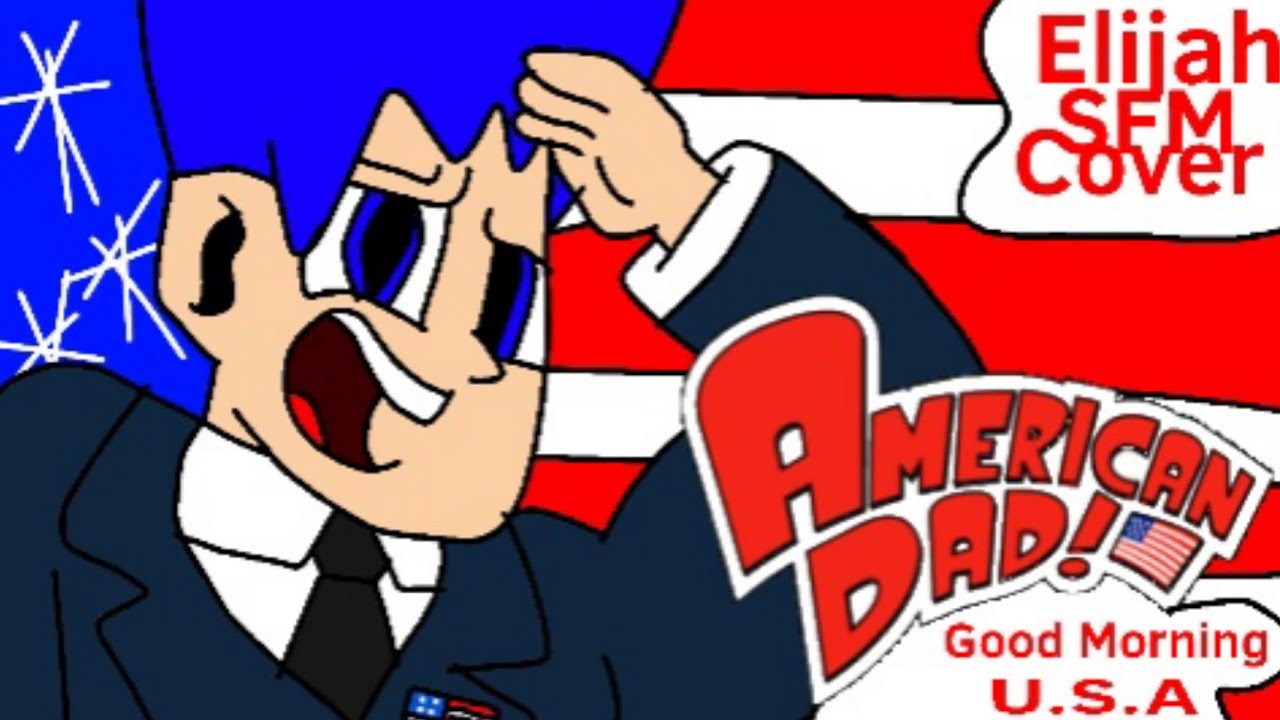 American Dad! "Good Morning U.S.A" (Elijah SFM Cover ...
