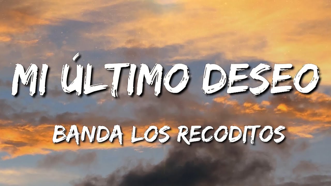 Banda Los Recoditos - Mi Último Deseo [Loop 1 Hour] (Letra\Lyrics ...