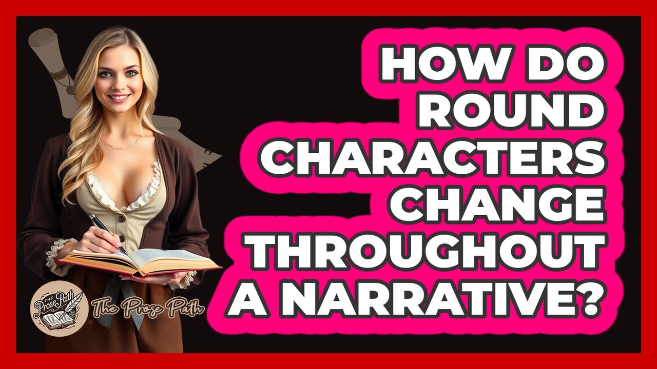 How Do Round Characters Change Throughout a Narrative? - YouTube
