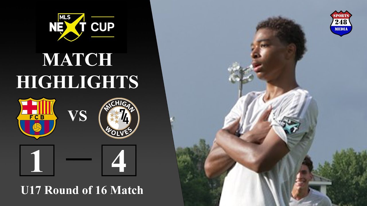 MLS Next Cup U17 Round of 16 Highlights: Michigan Wolves vs Barca ...