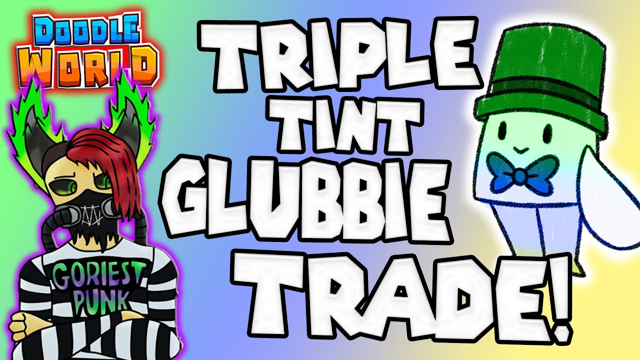 Triple Tint Glubbie Trade! Doodle World (2023) - YouTube