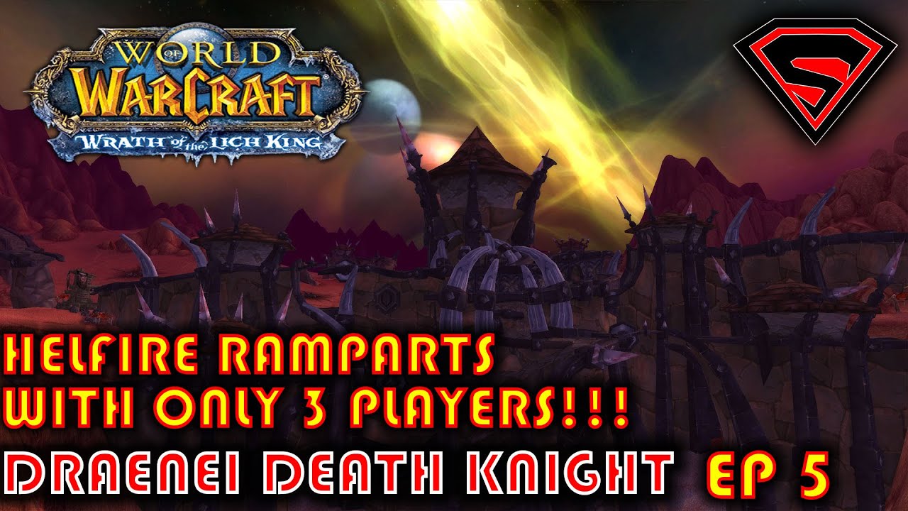 WOW WOTLK DRAENEI DEATH KNIGHT LEVELING EP 5 - DOING HELLFIRE RAMPARTS ...