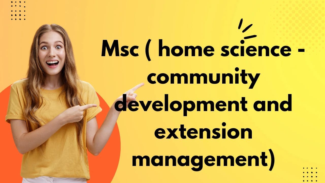 MSc HOME SCIENCE - COMMUNITY DEVELOPMENT AND EXTENSION MANAGEMENT - YouTube
