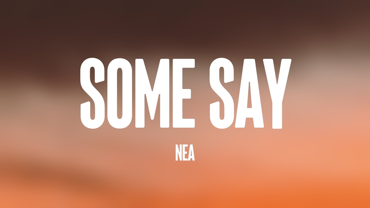 Some Say - Nea [Lyrics Video] 💴 - YouTube