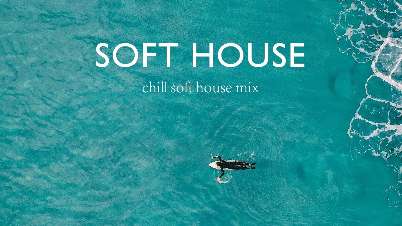 Soft House Chill House Lounge ⛵️ Relaxing feel good music to work ...